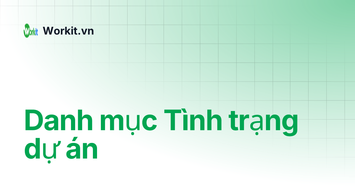 Danh mục Tình trạng dự án | Workit.vn